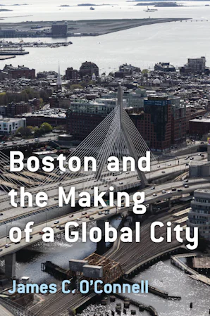 Boston and the Making of a Global City